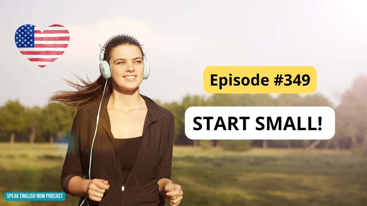 #349 Learn English with Small Daily Habits - Speak English Now Podcast with Georgiana